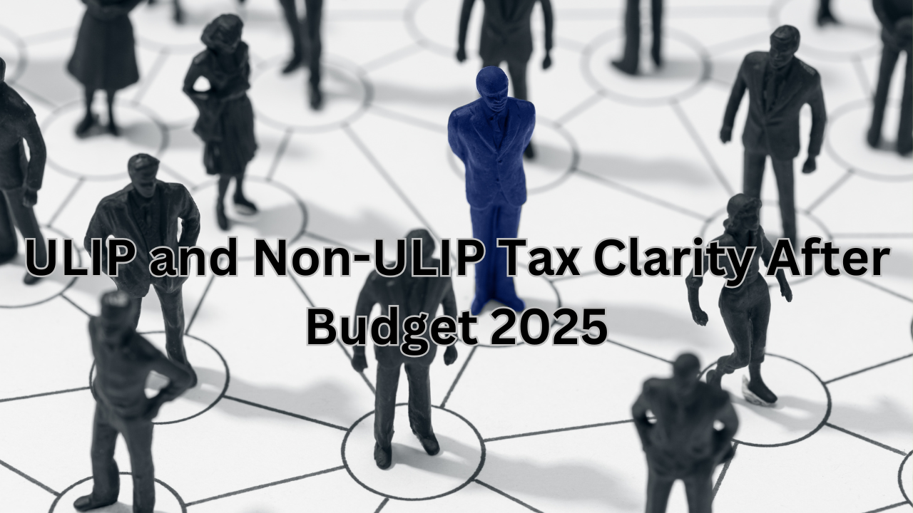 Unlocking ULIP and Non-ULIP Tax Clarity After Budget 2025 - Finance ki Baat